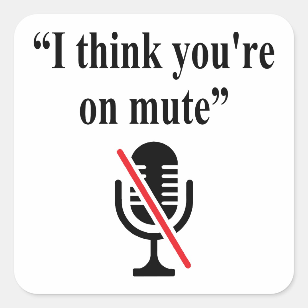You're On Mute, I think you're on mute Square Sticker | Zazzle