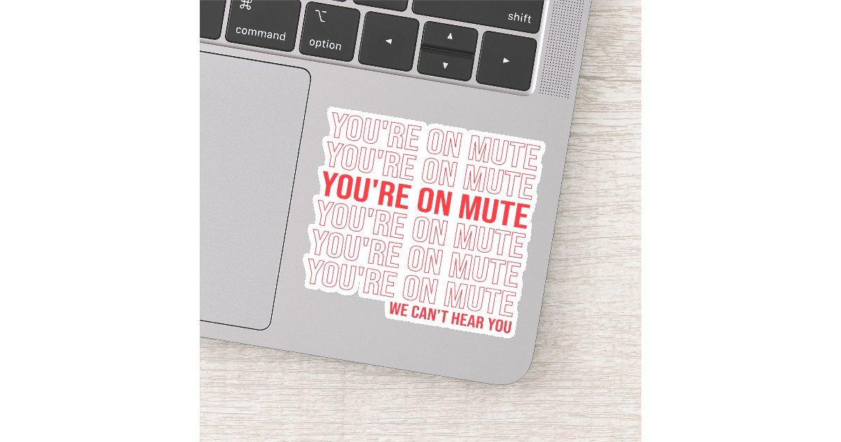 You're on Mute We Can't Hear You, You're On Mute Sticker | Zazzle