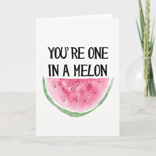 You're one in a Melon card | Zazzle.com