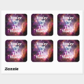 You're Out of This World Galaxy Outer Space Square Sticker | Zazzle