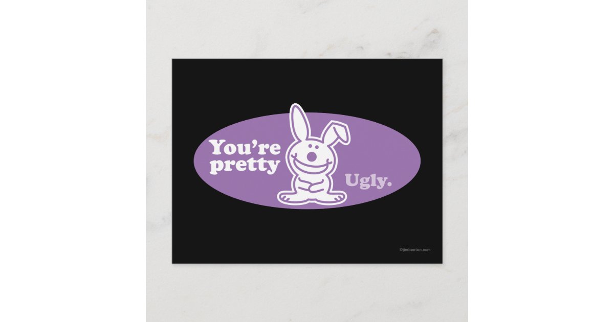 You're Pretty Ugly Postcard | Zazzle