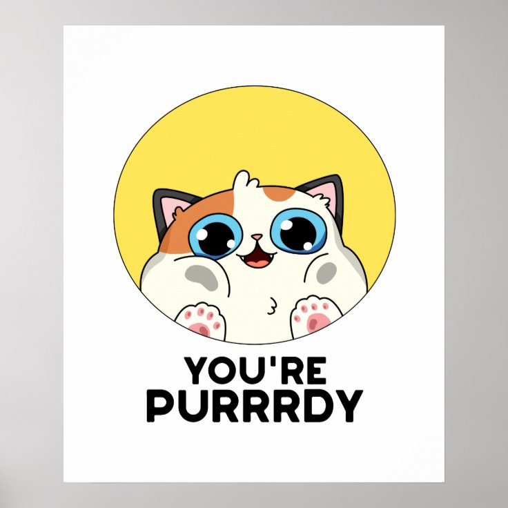 You're Purrrdy Funny Cat Pun Poster | Zazzle