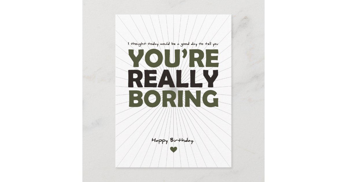 You're Really Boring Postcard | Zazzle