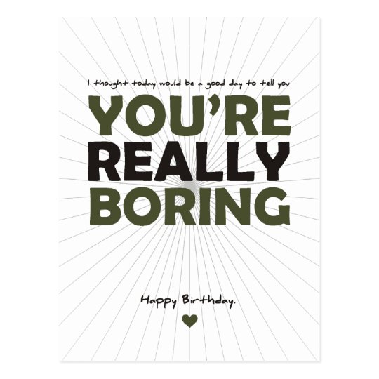 You're Really Boring Postcard | Zazzle.com