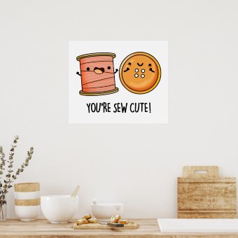 You're Sew Cute Sewing Pun Poster | Zazzle