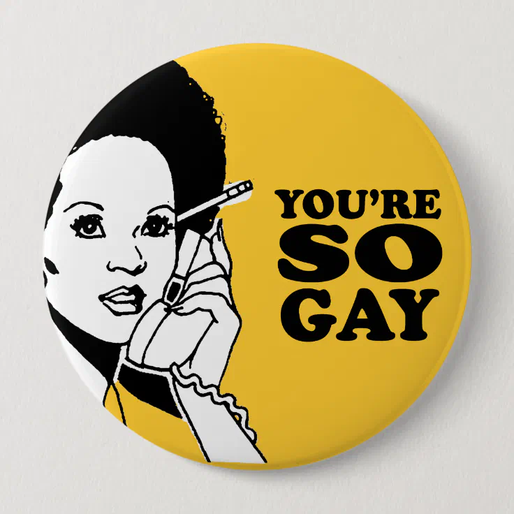 YOU'RE SO GAY BUTTON | Zazzle