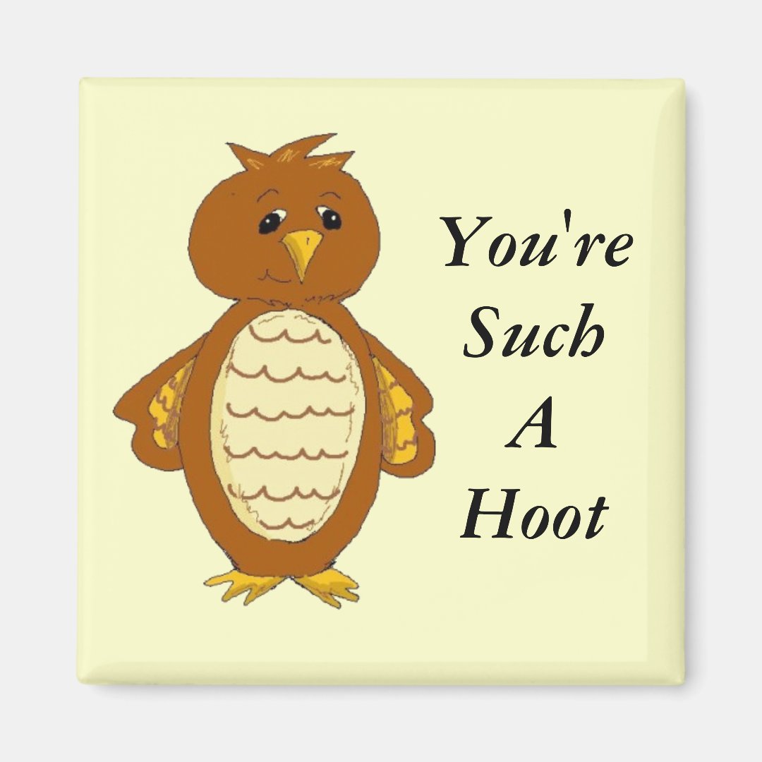 You're Such A Hoot Magnet | Zazzle