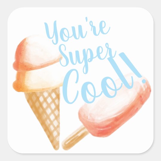 You're Super Cool Ice Cream Square Sticker | Zazzle.com