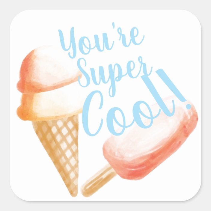 You're Super Cool Ice Cream Square Sticker | Zazzle.com
