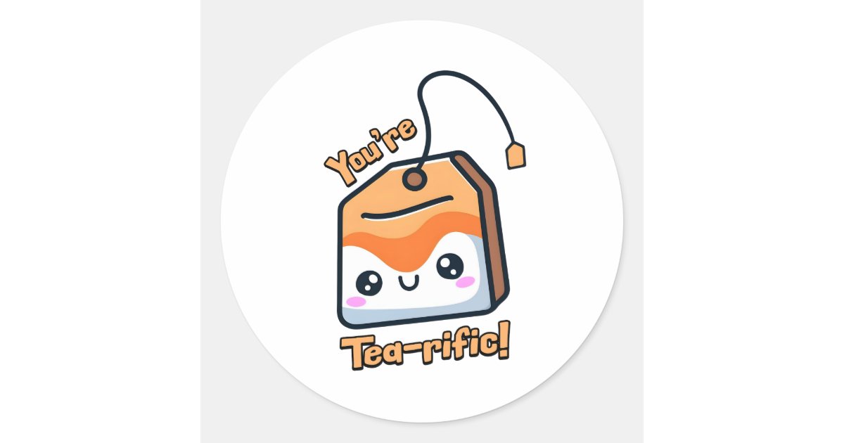 You're Tea-riffic! Cute Tea Bag Pun Classic Round Sticker | Zazzle