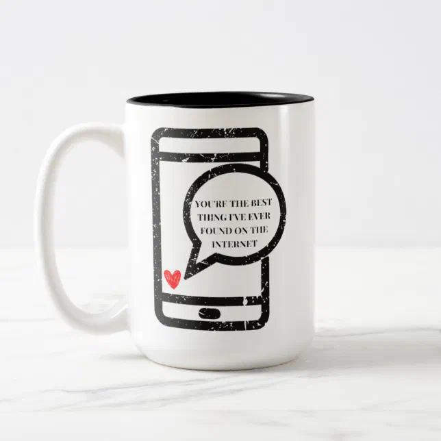 Youre The Best Thing Ive Ever Found On The Inter Two Tone Coffee Mug Zazzle
