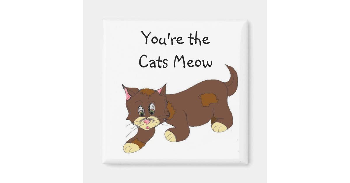You're the Cats Meow Magnet | Zazzle