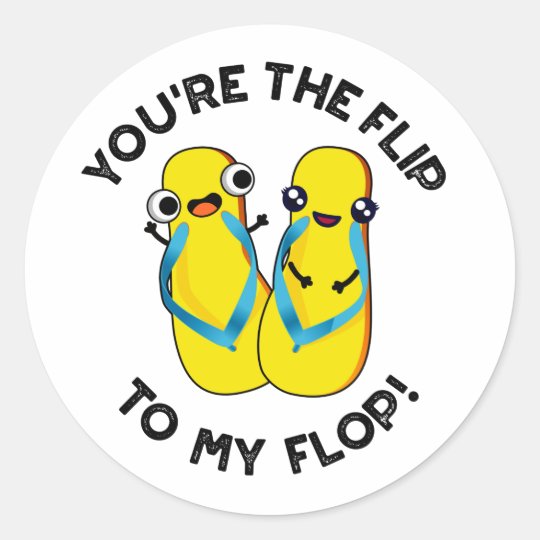 You're The Flip To My Flop Funny Slipper Pun Classic Round Sticker ...