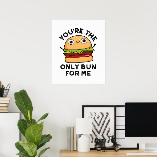 You're The Only Bun For Me Funny Burger Pun Poster | Zazzle