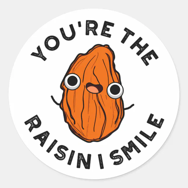 You're The Raisin I Smile Funny Food Pun Classic Round Sticker | Zazzle