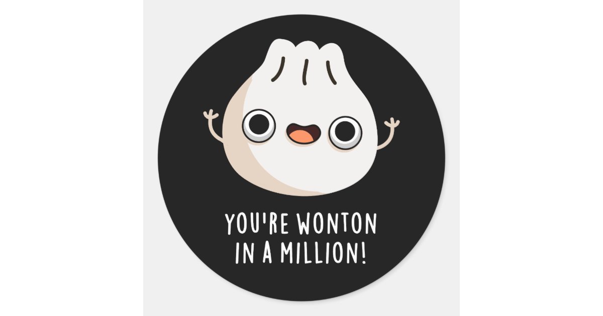 You're Wonton In A Million Dimsum Pun Dark BG Classic Round Sticker ...