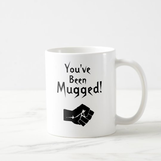 You've Been Mugged! Coffee Mug | Zazzle.com