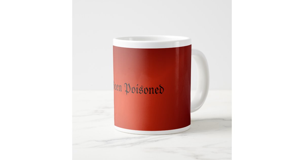 You've Been Poisoned! Large Coffee Mug | Zazzle You've Been Poisoned! Large Coffee Mug | Zazzle