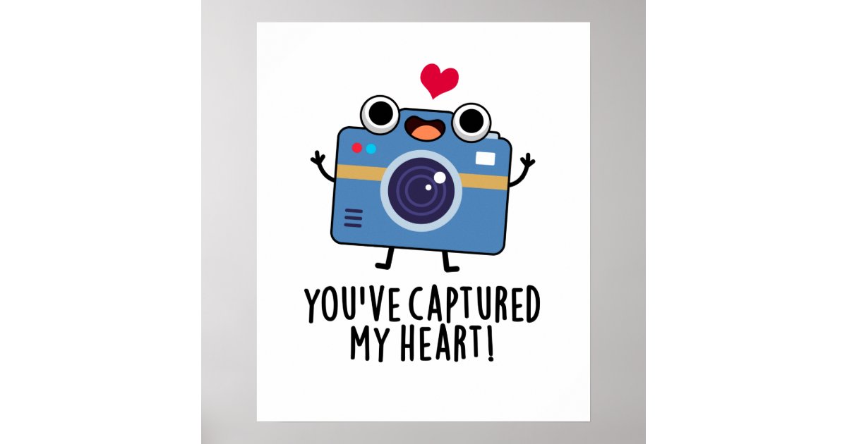 Youve Captured My Heart Funny Camera Pun Poster Zazzle