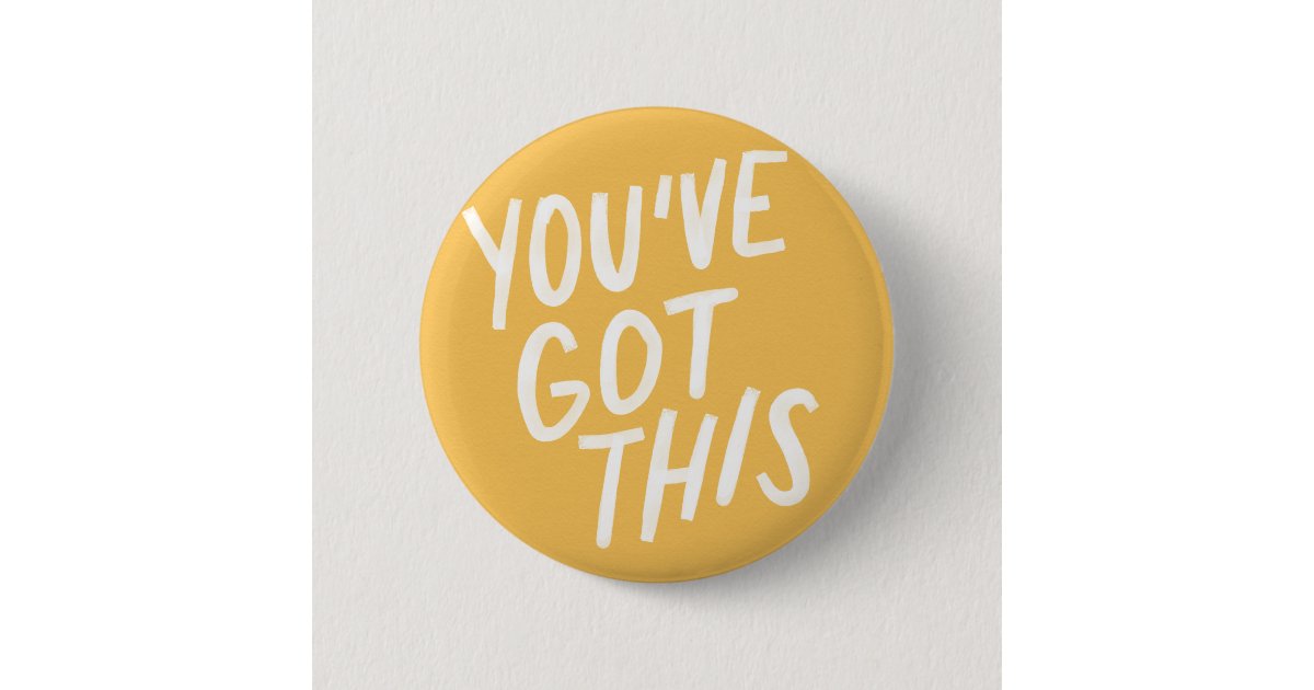 You've Got This Button | Zazzle
