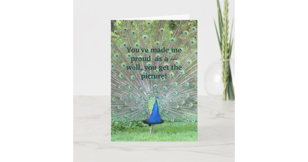 "You've Made Me Proud As A Peacock" (PHOTO) Card | Zazzle