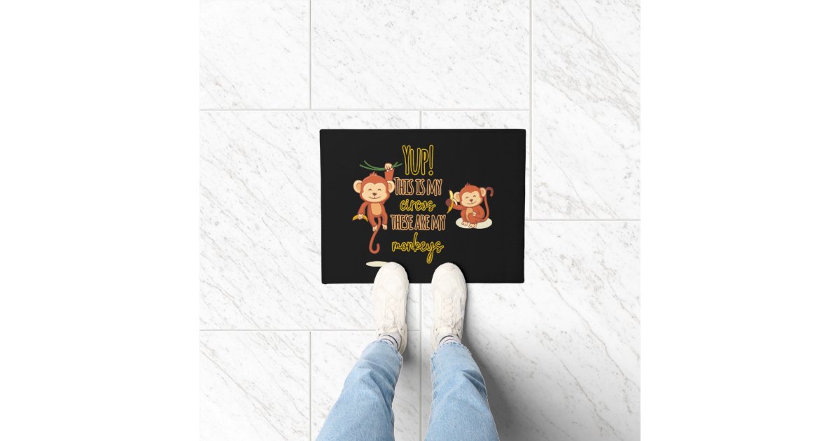 Yup! This is My Circus These Are My Two Monkeys Doormat | Zazzle