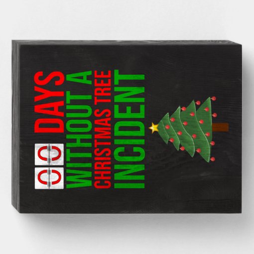 Zero Days Without A Christmas Tree Incident Wooden Box Sign | Zazzle