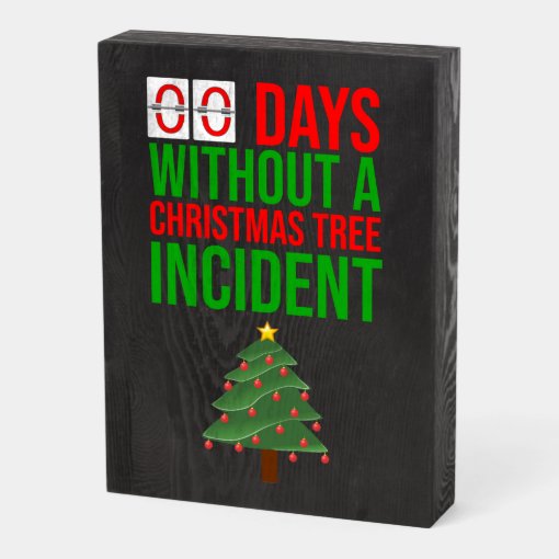 Zero Days Without A Christmas Tree Incident Wooden Box Sign | Zazzle