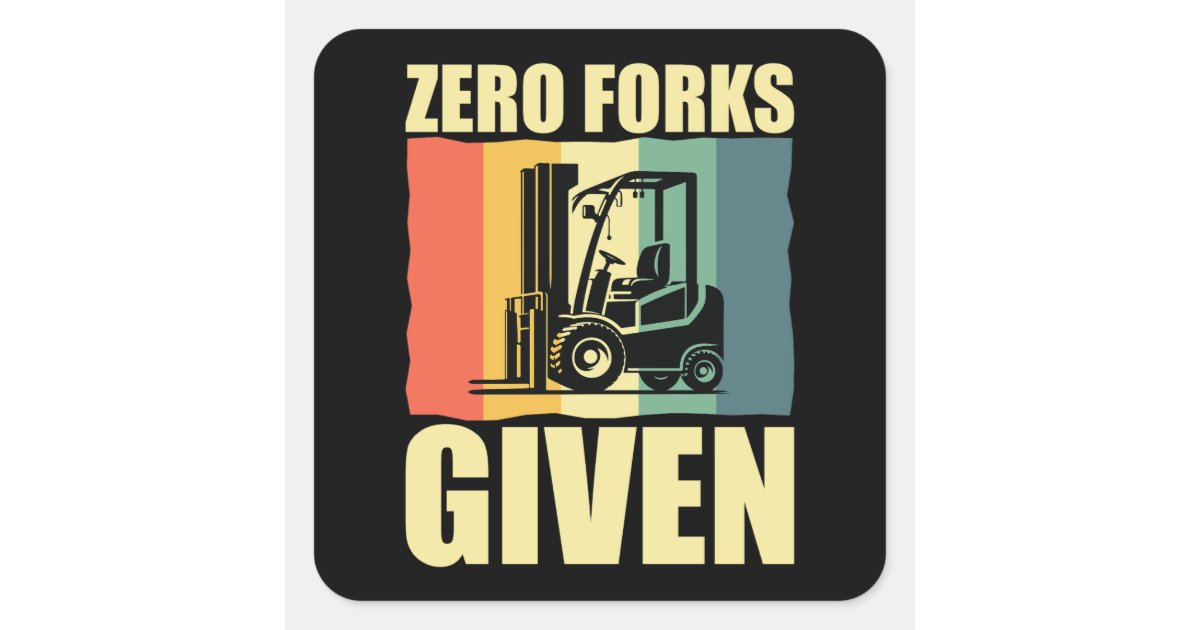 Zero Forks Given Funny Forklift Driver Pun Square Sticker | Zazzle