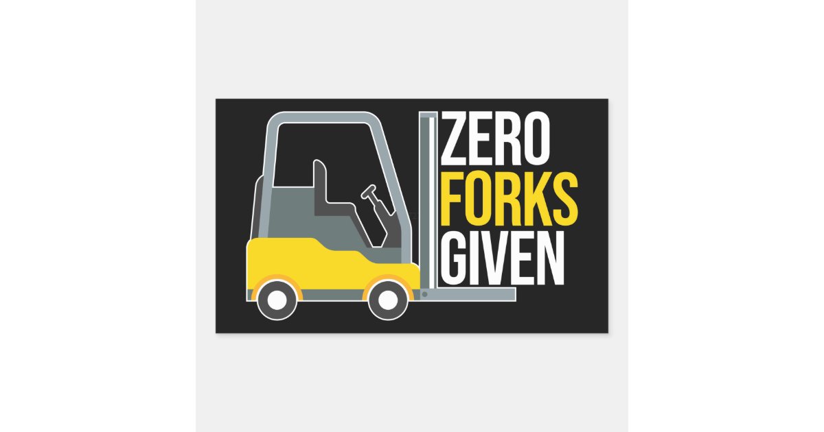 Zero Forks Given Funny Forklift Pun Rectangular Sticker | Zazzle