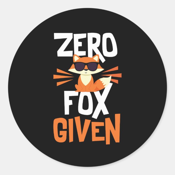 Zero Fox Given Funny Quote Sticker | Zazzle.com