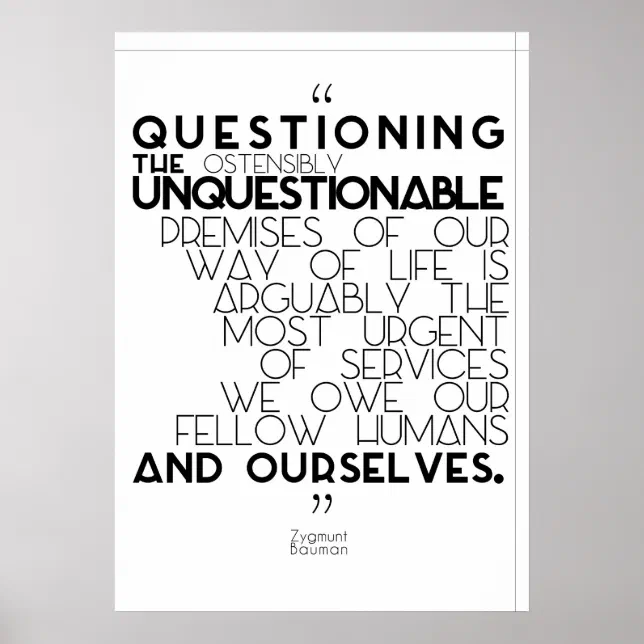 Zygmunt Bauman - Questioning the unquestionable Poster | Zazzle